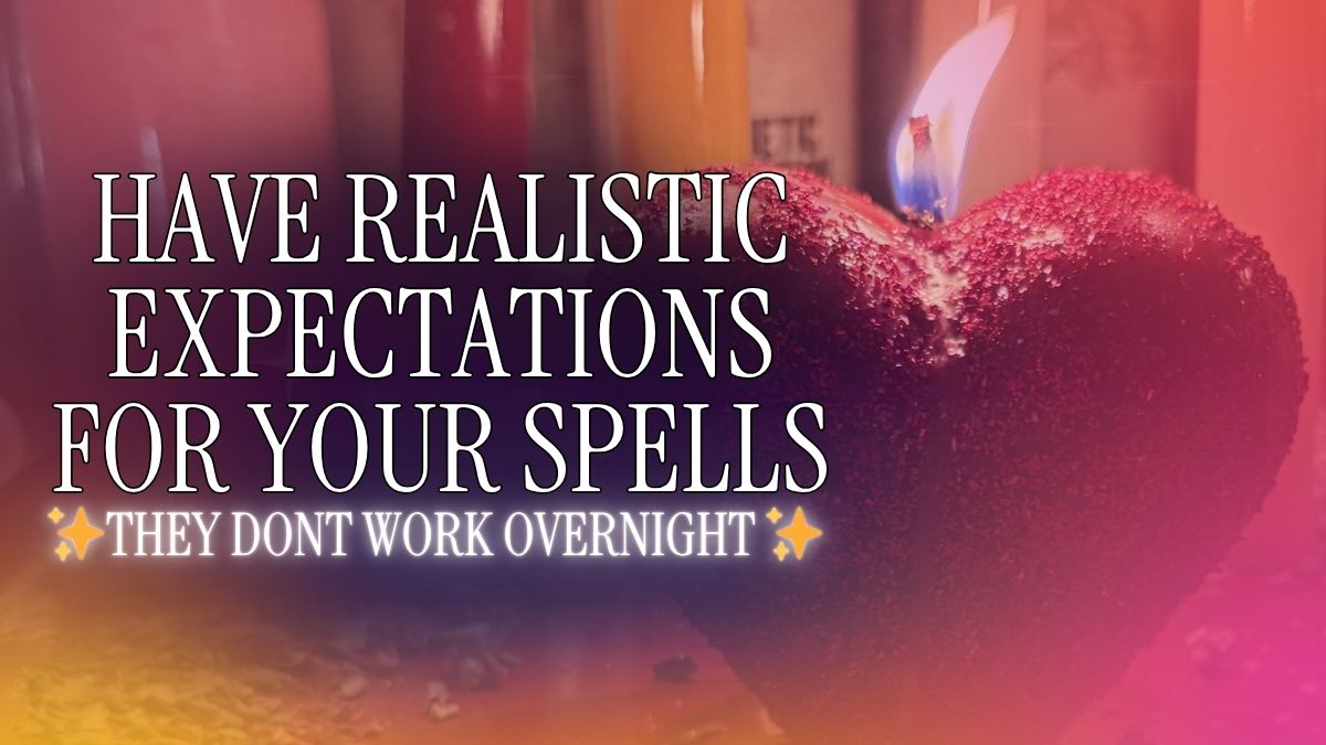 Have Realistic Expectations for Your Spells (Why They Work Over Time ...